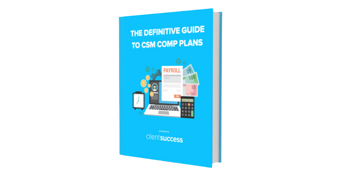 The Definitive Guide to CSM Comp Plans - ClientSuccess CSM Resources